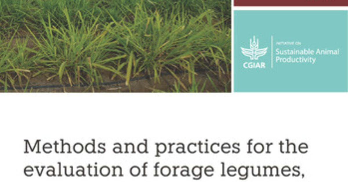 Methods and practices for the evaluation of forage legumes, grasses and ...